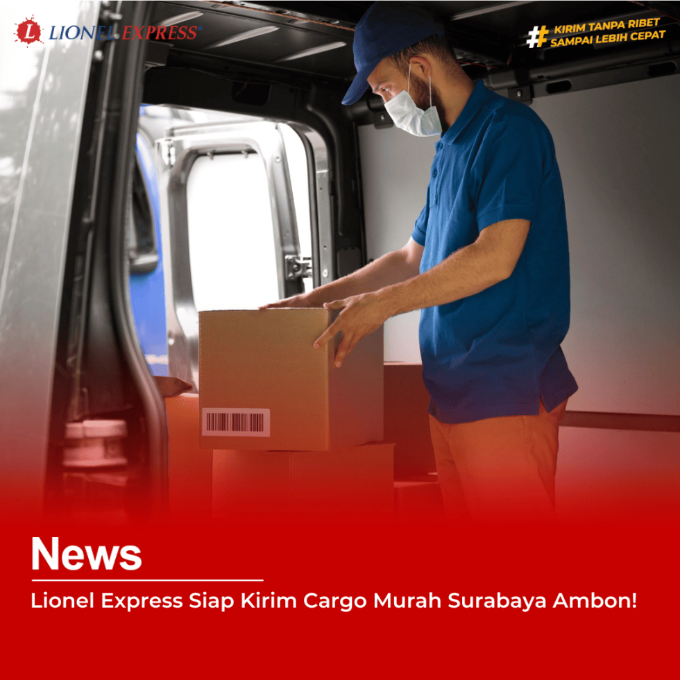 Lionel Express Siap Kirim Cargo Murah Surabaya Ambon! - Lionel Express
