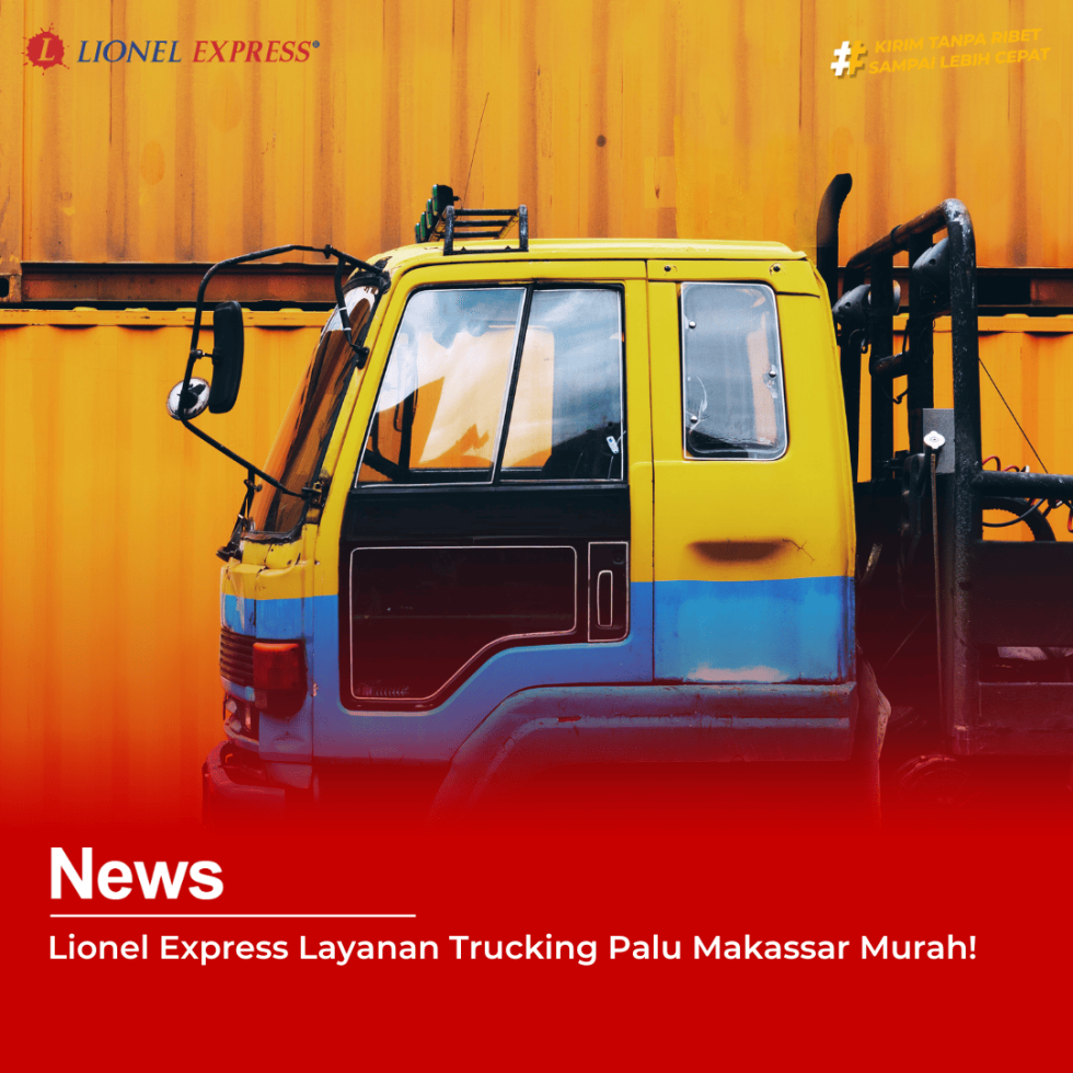 Lionel Express Layanan Trucking Palu Makassar Murah! - Lionel Express