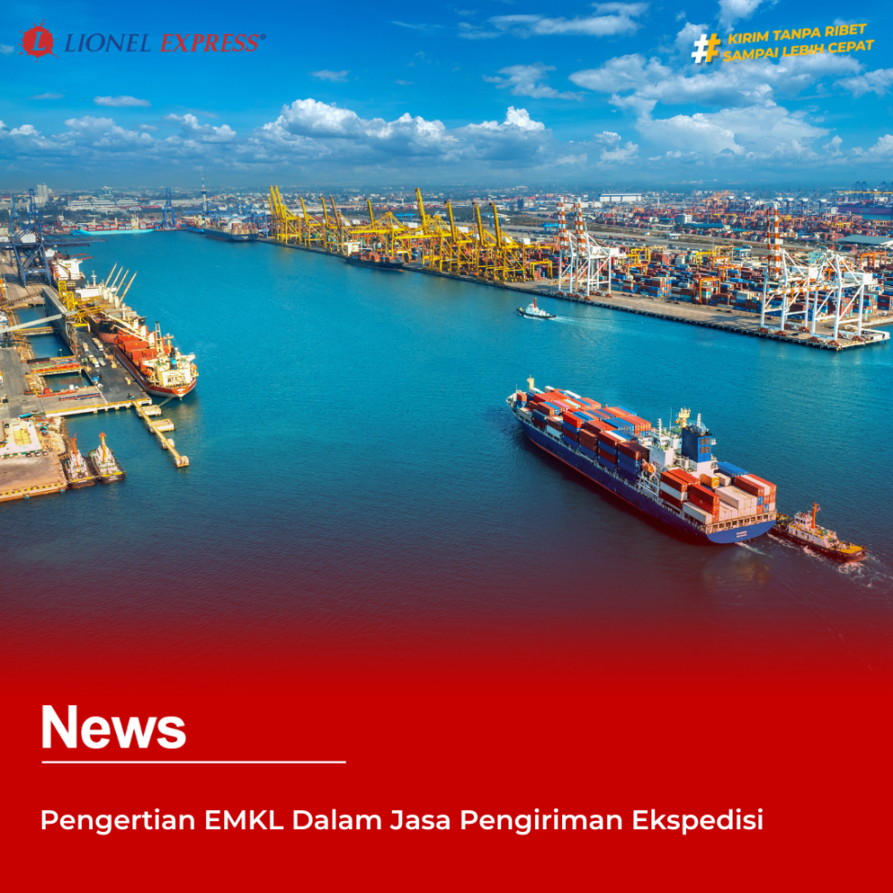 Pengertian EMKL Dalam Jasa Pengiriman Ekspedisi - Lionel Express