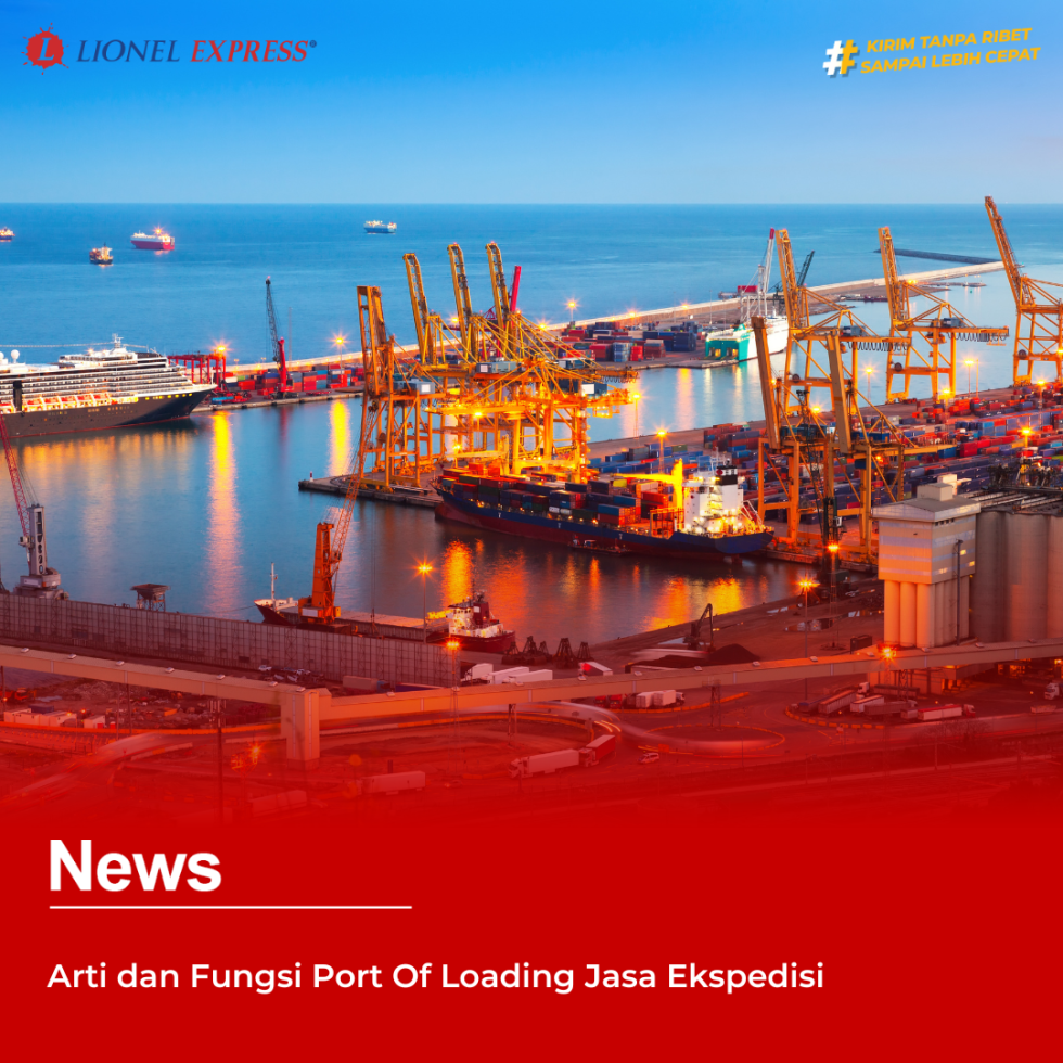 Arti dan Fungsi Port Of Loading Jasa Ekspedisi - Lionel Express